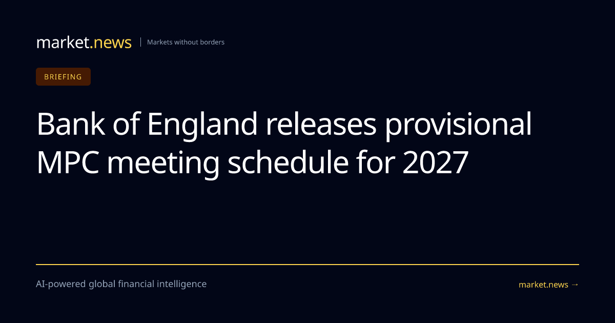 Bank of England releases provisional MPC meeting schedule for 2027